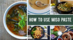 How to Cook with Miso Paste | Tips, Methods, Recipes