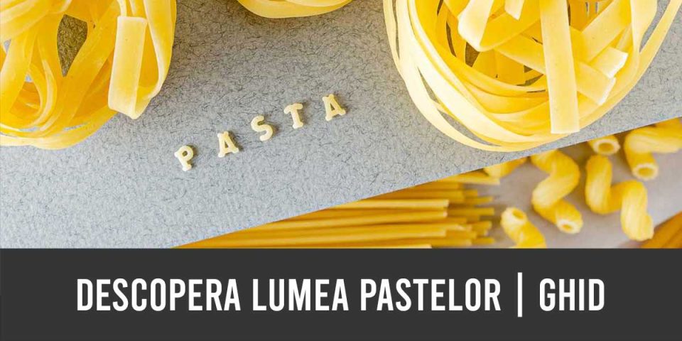10+ Tipuri de paste de la clasice la creative | Ghid Lumea Pastelor